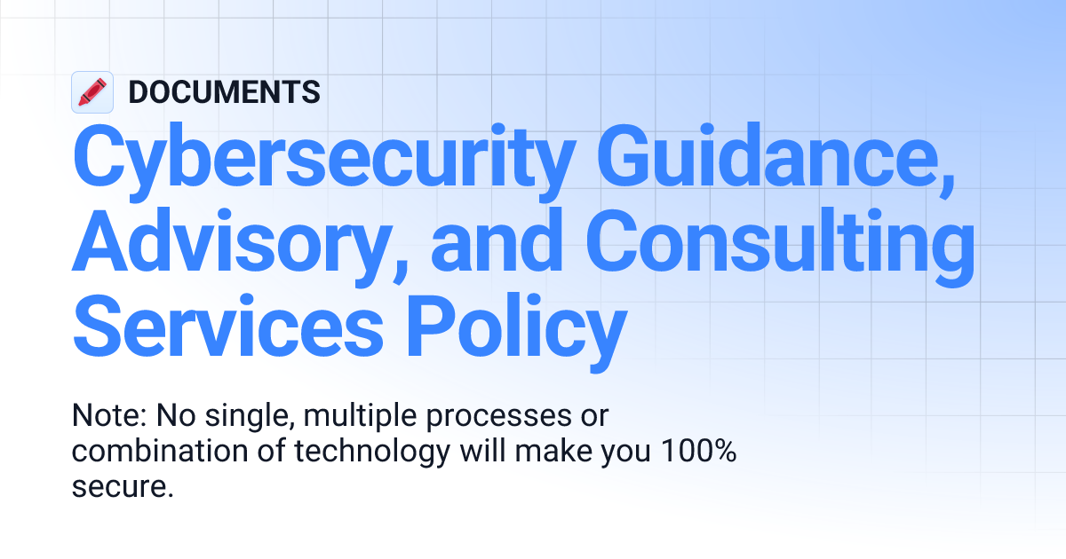 Cybersecurity Guidance, Advisory, and Consulting Services Policy | DOCUMENTS