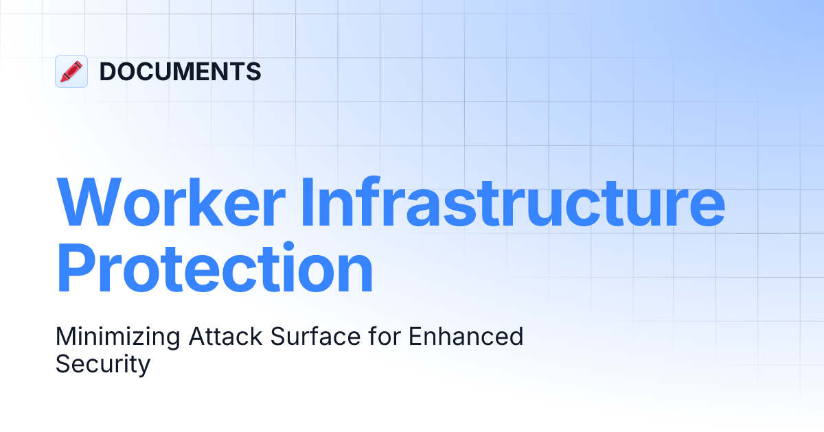 Worker Infrastructure Protection | DOCUMENTS